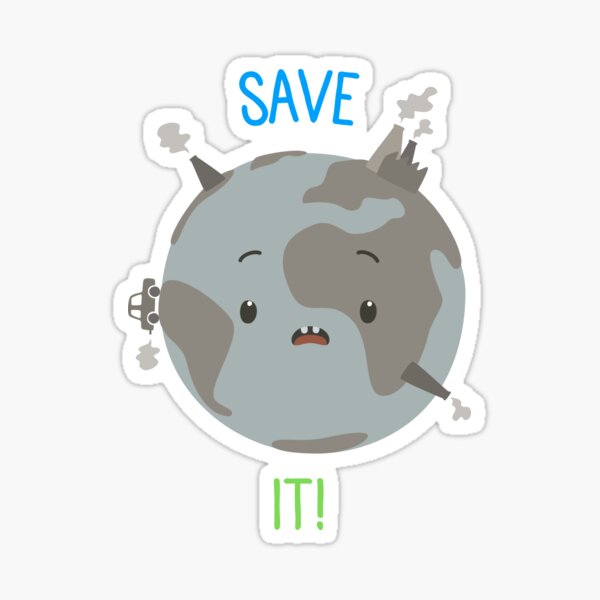 "Save it! Save the Earth!" Sticker by Neutral-X | Redbubble