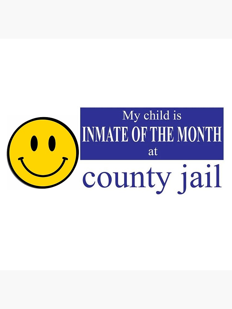"my child was inmate of the month at county jail - Funny Bumper Sticker ...