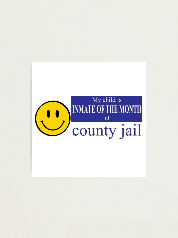"my child was inmate of the month at county jail - Funny Bumper Sticker ...