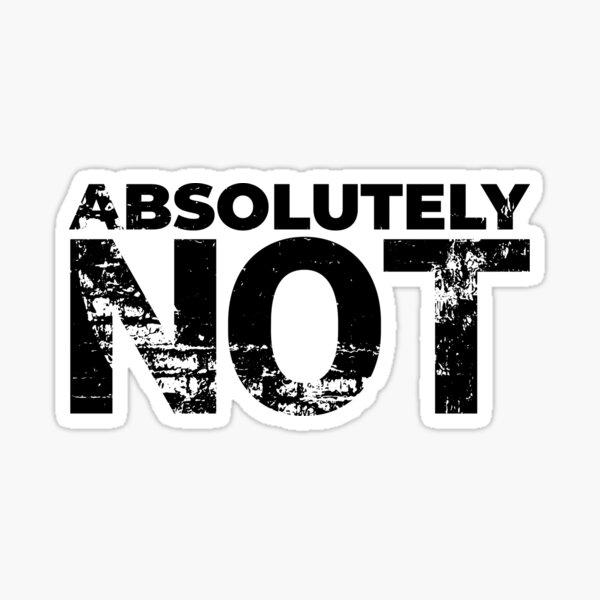 "Absolutely not" Sticker by arkantus | Redbubble