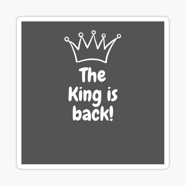 "King is back" Sticker by Okwisst | Redbubble