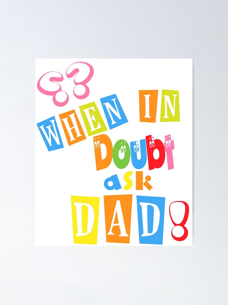 "When In Doubt? Ask DAD! Happy Father's Day - Best Daddy Ever" Poster ...