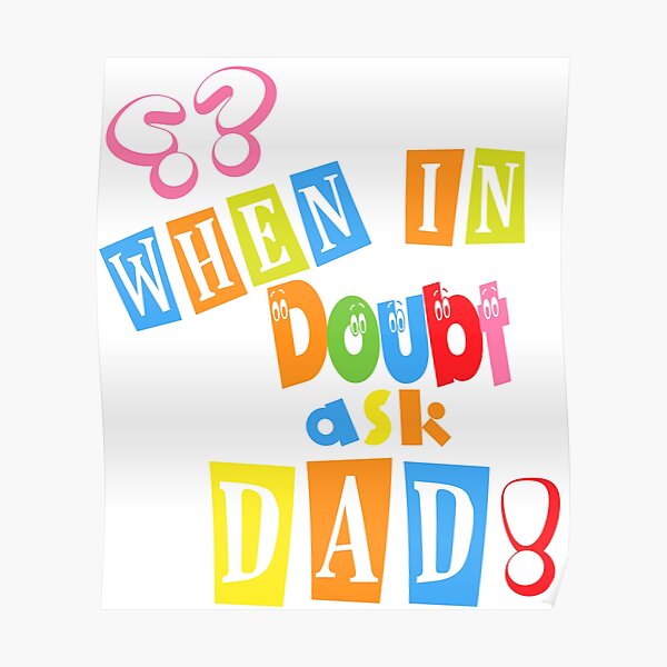 "When In Doubt? Ask DAD! Happy Father's Day - Best Daddy Ever" Poster ...