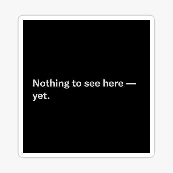 "Nothing to see here" Sticker by Hbe4r | Redbubble