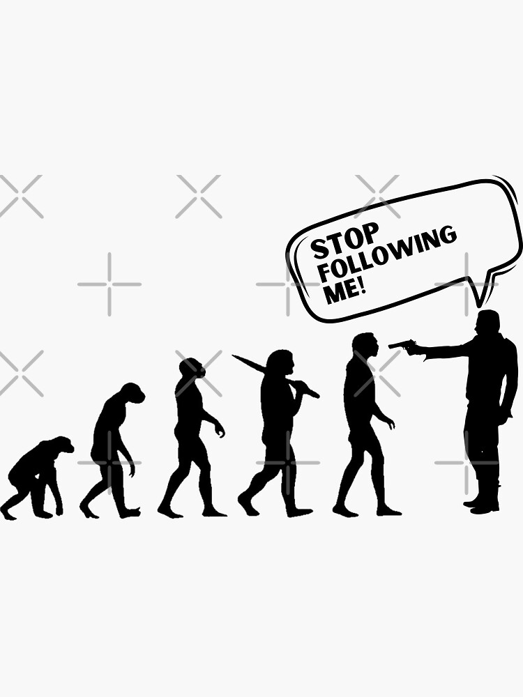 "evolution stop following me,funny evolution" Sticker for Sale by ...