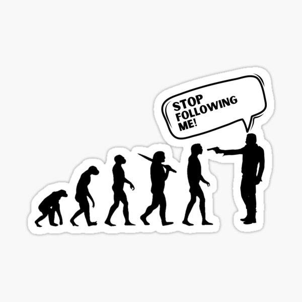 "evolution stop following me,funny evolution" Sticker for Sale by ...