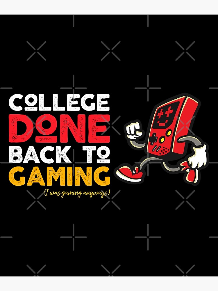 "College Done Back To Gaming Graduate Gift For Gamer" Poster for Sale ...