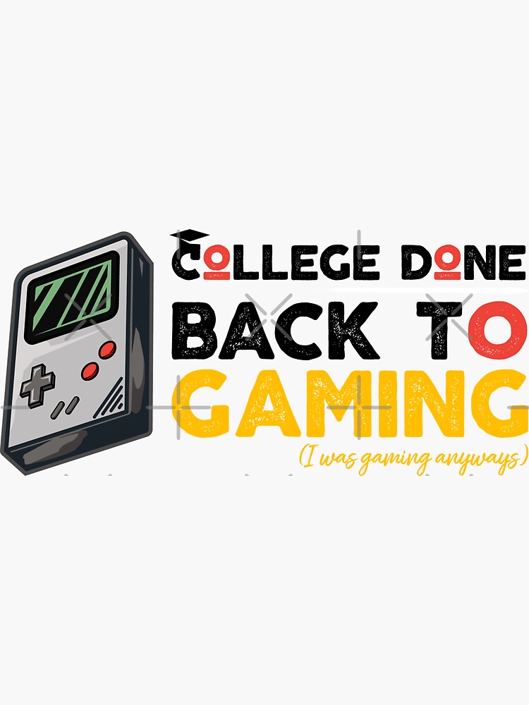 "College Done Back To Gaming Graduate Gift For Gamer" Sticker for Sale ...