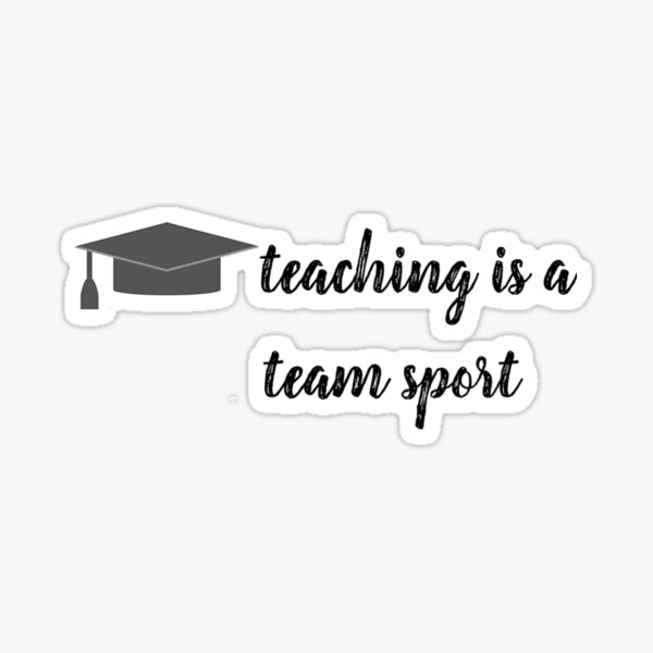 "teaching is a team sport " Sticker by Cavollone | Redbubble