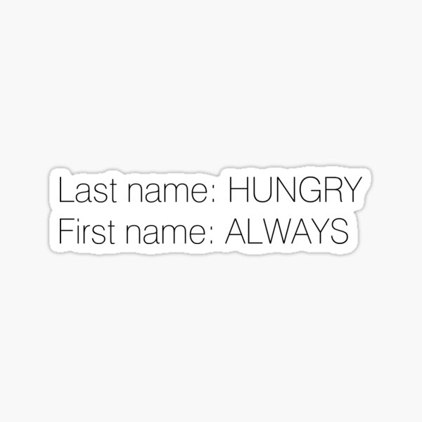 "Always Hungry" Sticker for Sale by smileyna | Redbubble