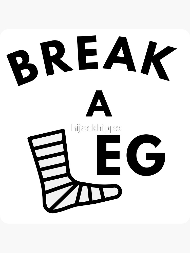 "Break a Leg" Sticker for Sale by hijackhippo | Redbubble