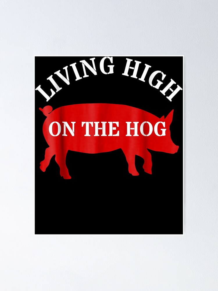 "Living High On The Hog 1069" Poster for Sale by oniellcdlarnerm ...