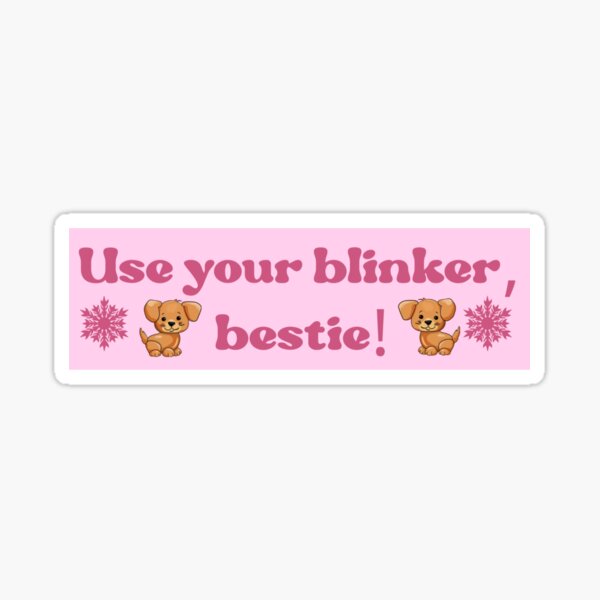 "Use Your Blinker, Bestie ! Funny meme Bumper" Sticker by yourSTORE28 ...