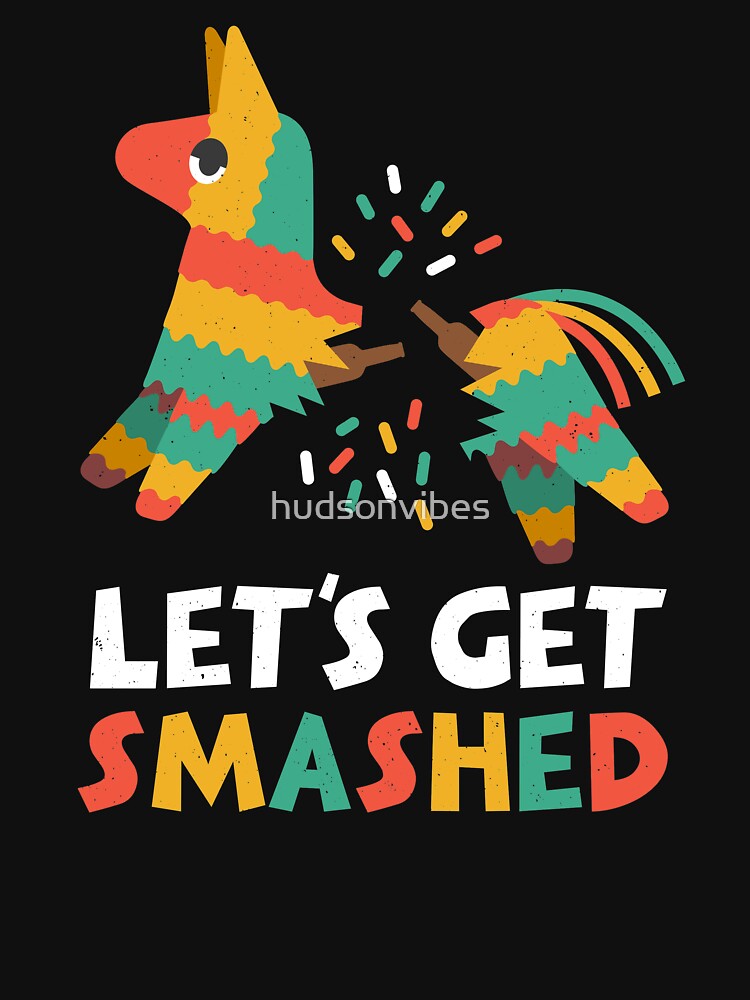 "Let's Get Smashed - Pinata - Cinco De Mayo " T-shirt for Sale by ...