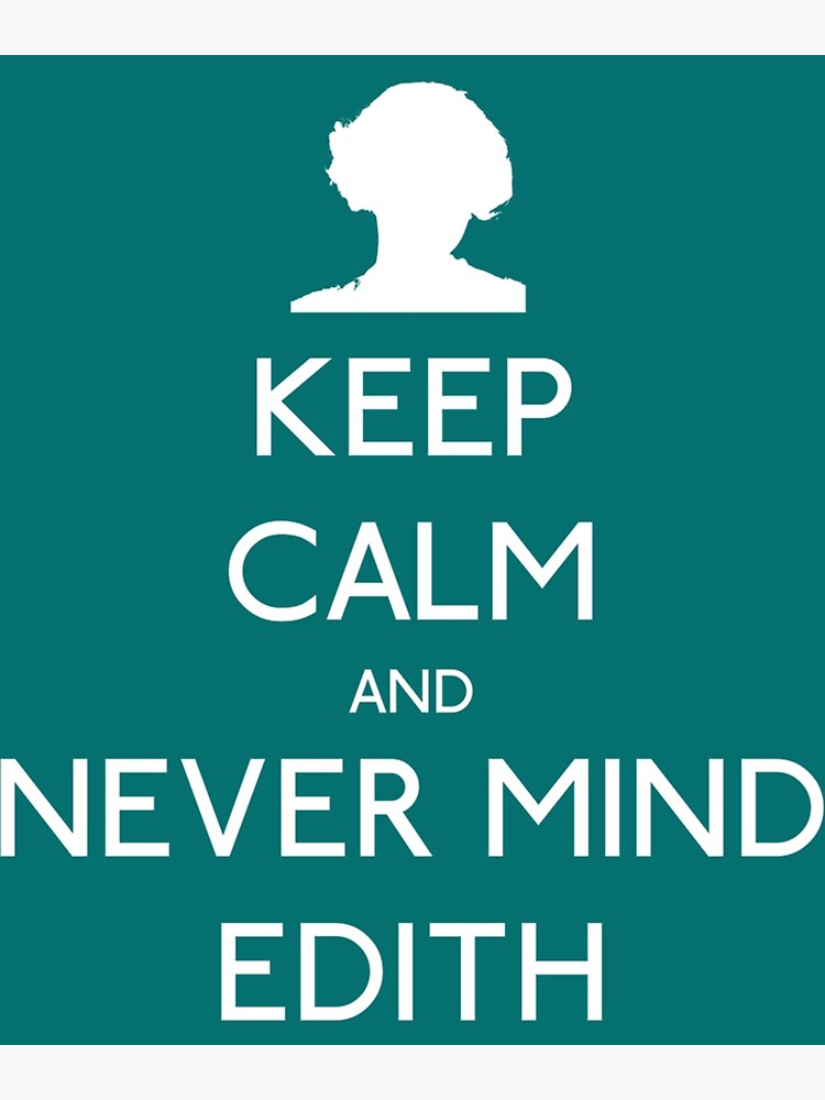 "Bleib ruhig und kümmere dich nicht darum, Edith" Fotodruck von ...