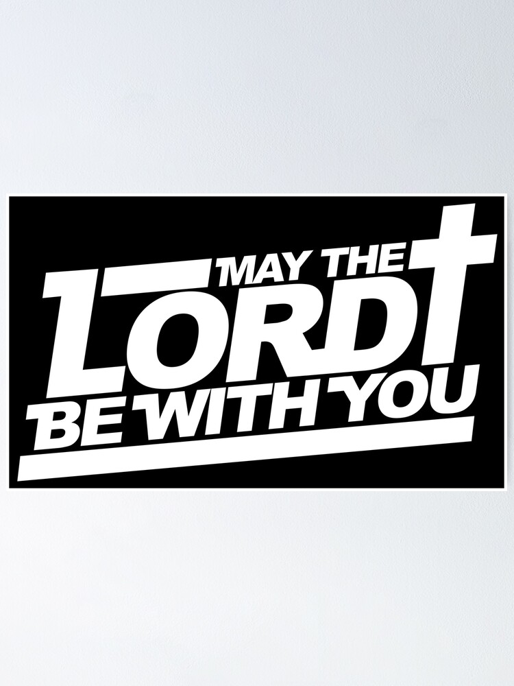 "May The Lord Be With You" Poster for Sale by plushism | Redbubble