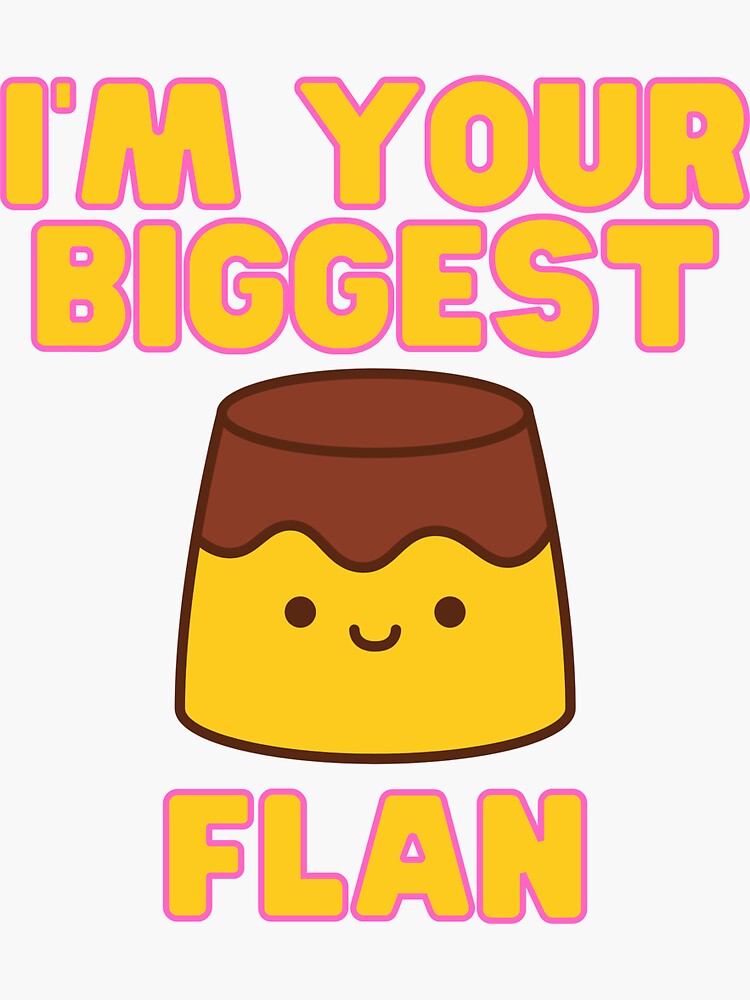 "I'm your biggest FLAN funny puns and quotes" Sticker by ikong2488 ...