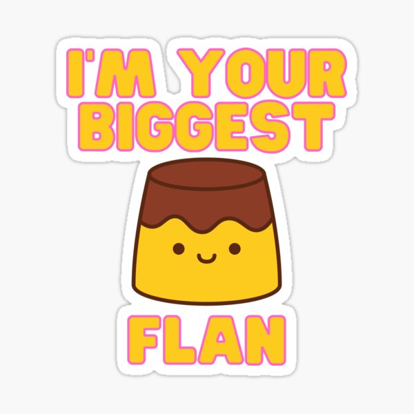 "I'm your biggest FLAN funny puns and quotes" Sticker by ikong2488 ...