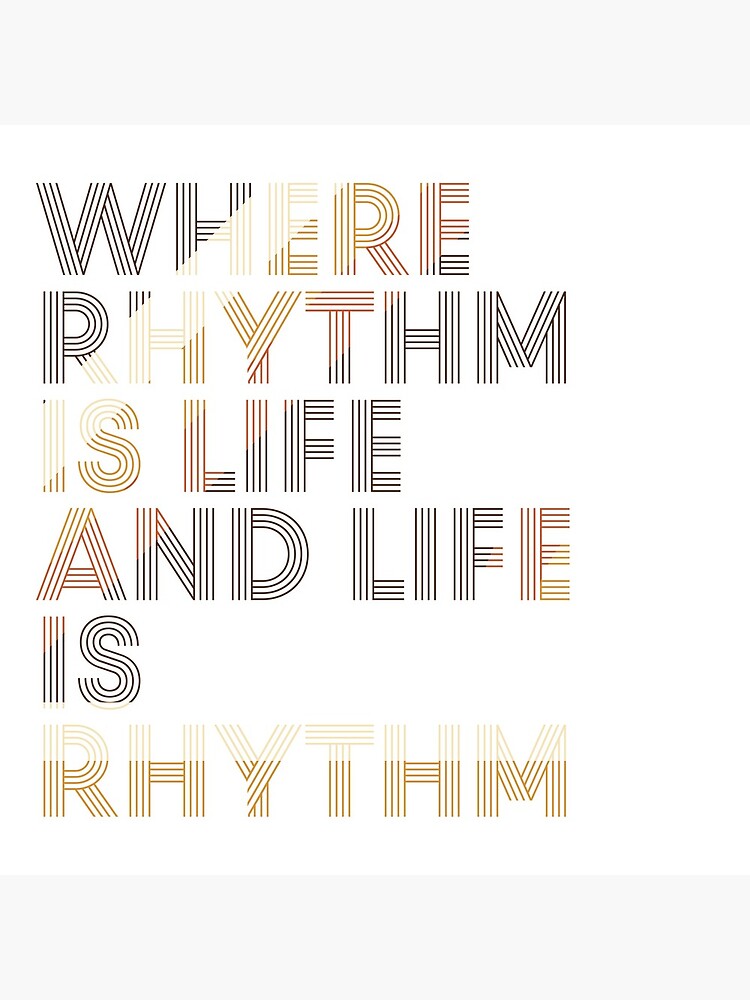 Where Rhythm is Life and Life is Rhythm Premium Matte Vertical Poster ...