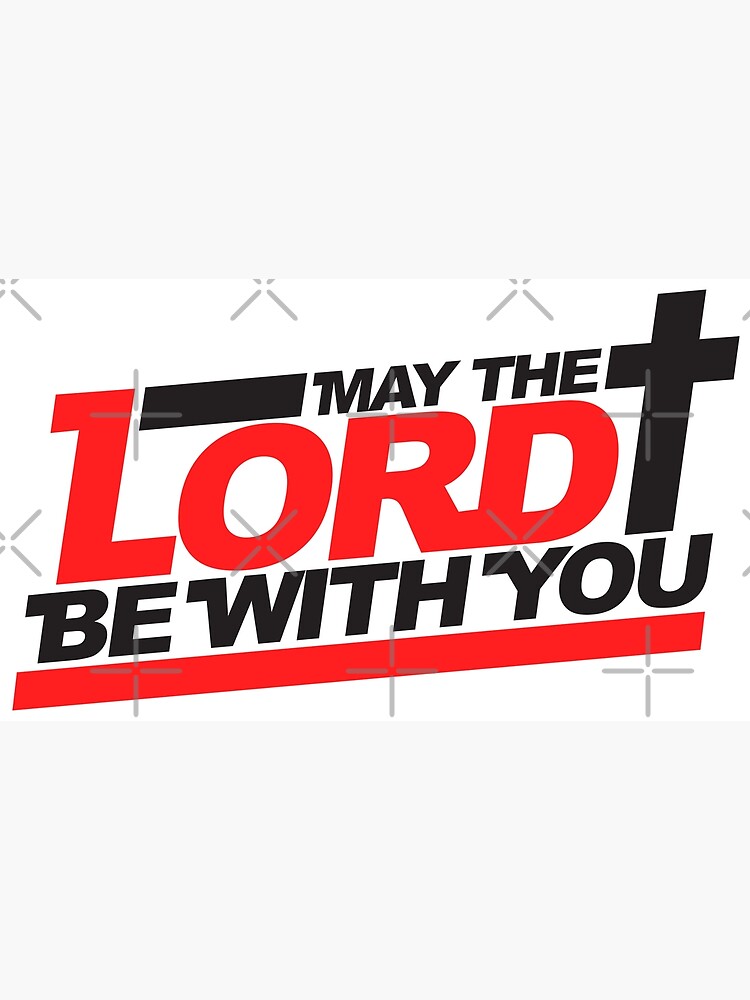 "May The Lord Be With You" Poster for Sale by plushism | Redbubble