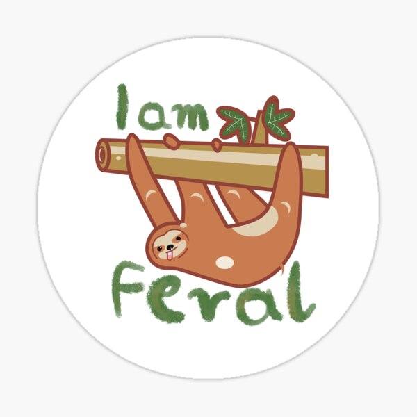 "I am feral." Sticker by Ekenepeken | Redbubble