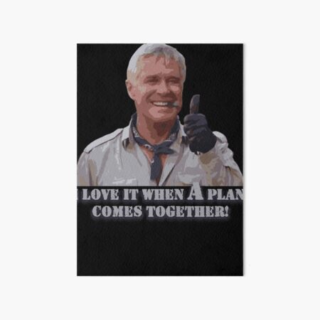 "The A-Team! Hannibal Smith I Love it when a plan comes together!" Art ...