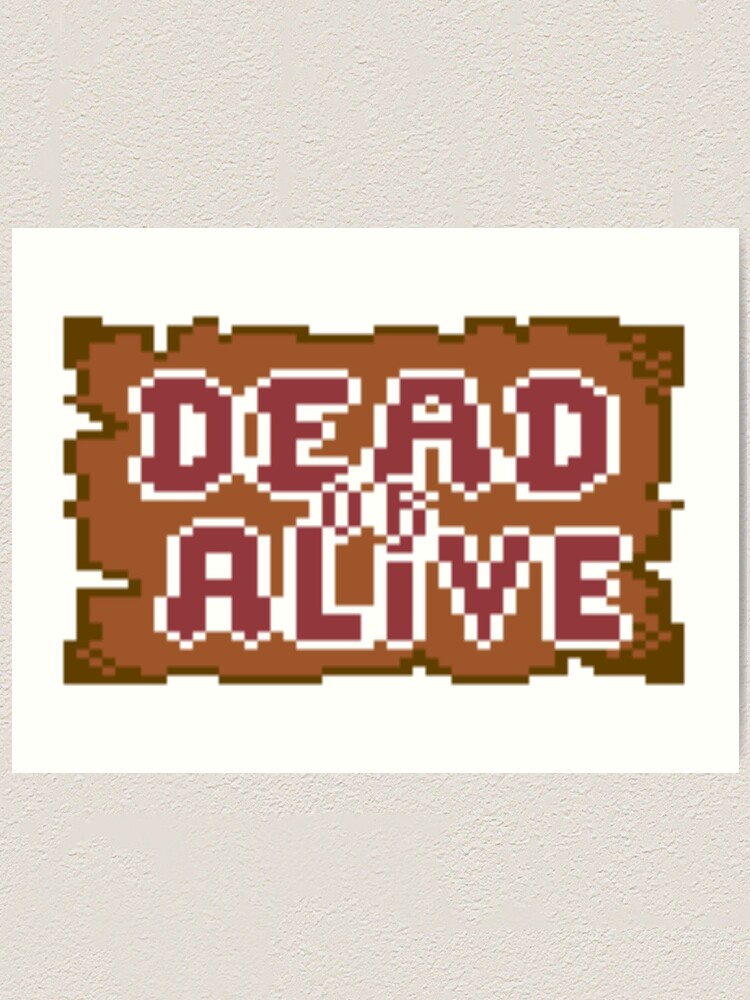 "Dead or Alive" Art Print for Sale by PixelSystem | Redbubble