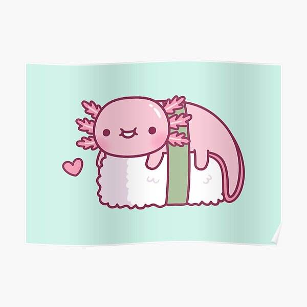 "Cute Axolotl Sushi Funny" Poster by rustydoodle | Redbubble