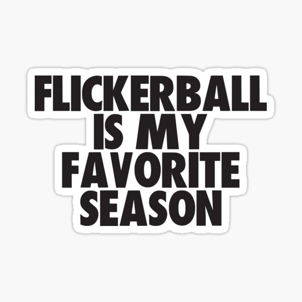 "Flickerball Is My Favorite Season - Gift for Flickerball Fans" Sticker ...