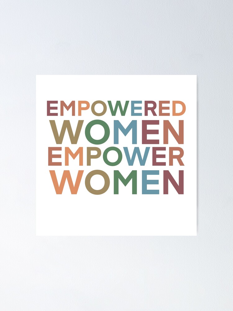 "Empowered Women Empower Women" Poster for Sale by make-a-change ...