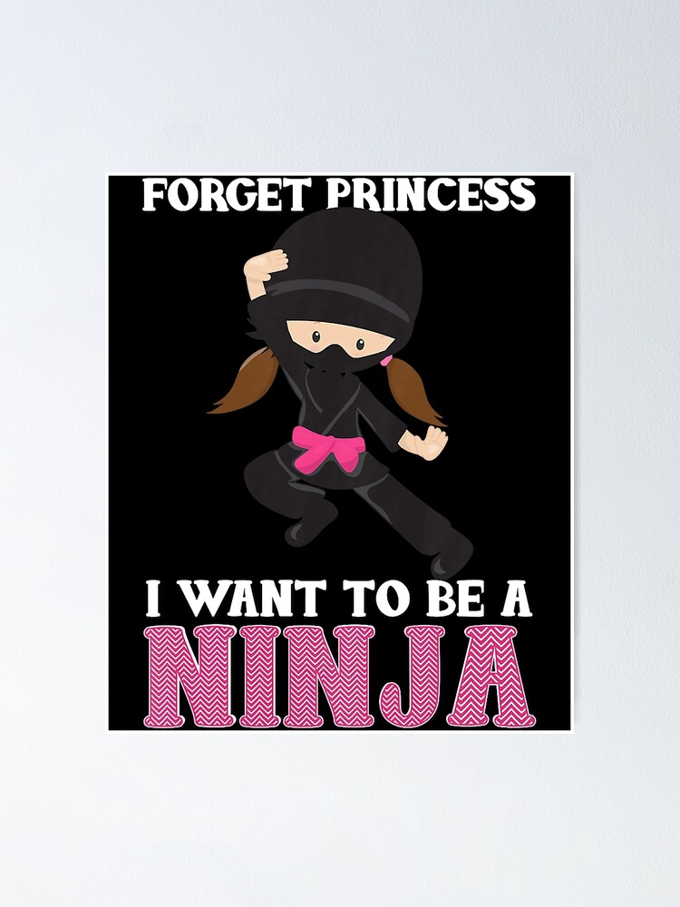"Forget Princess I Want to Be a Ninja" Poster for Sale by berrysash ...