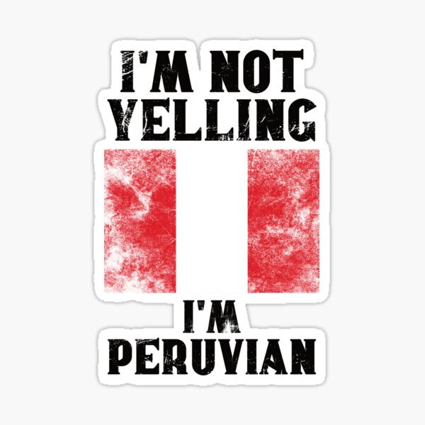 "Funny Peruvian Gift: I'm Not Yelling, I'm Peruvian - Retro Peru Flag ...