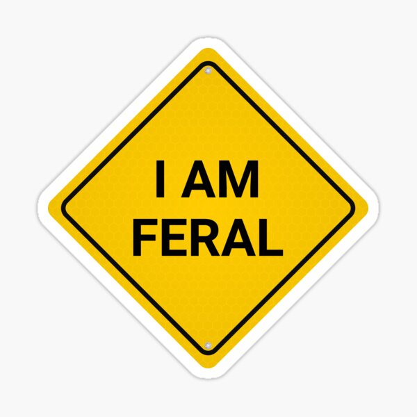 "I am feral." Sticker by Ekenepeken | Redbubble