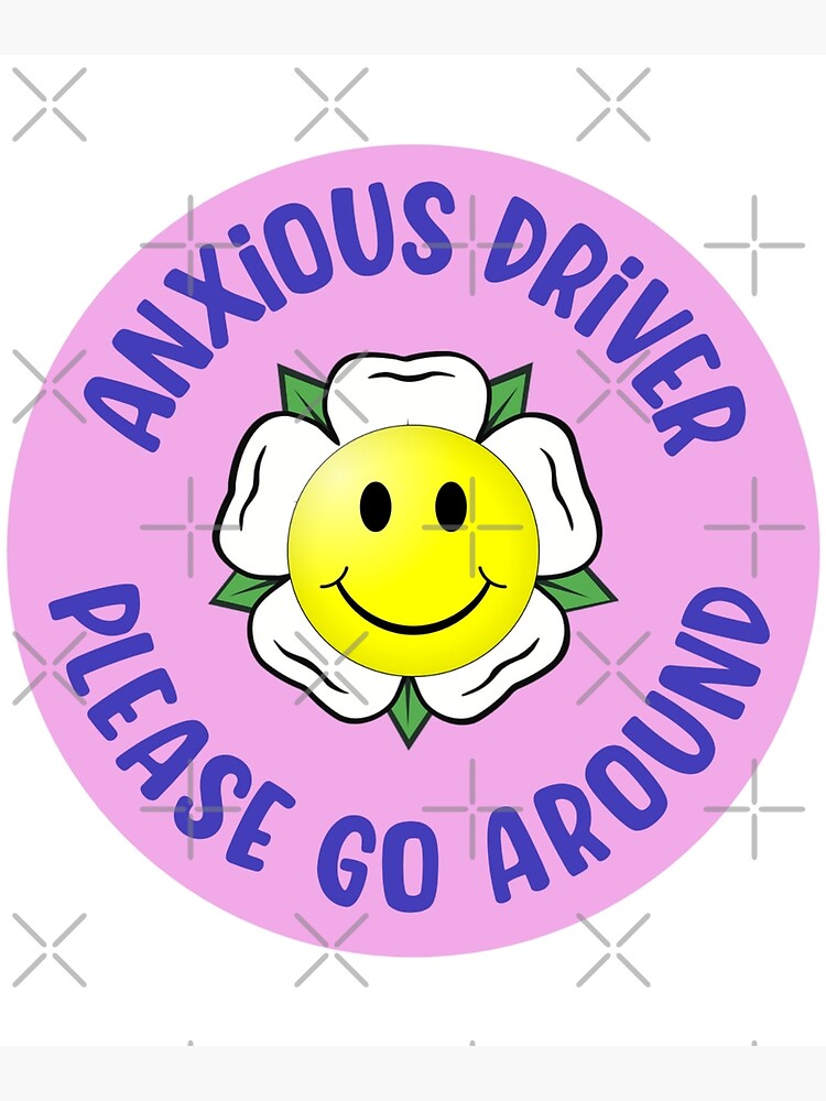 "ANXIOUS DRIVER, PLEASE GO AROUND " Poster by yourSTORE28 | Redbubble