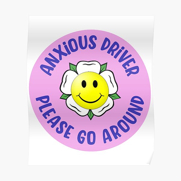 "ANXIOUS DRIVER, PLEASE GO AROUND " Poster by yourSTORE28 | Redbubble