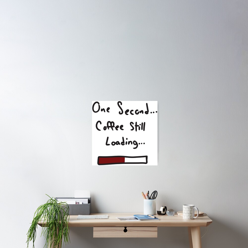 "Coffee Still Loading" Poster for Sale by ShadCatDesigns | Redbubble