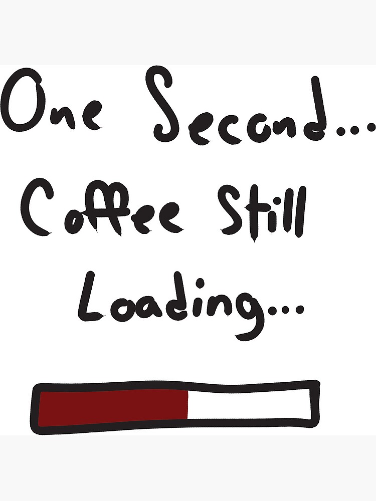 "Coffee Still Loading" Poster for Sale by ShadCatDesigns | Redbubble