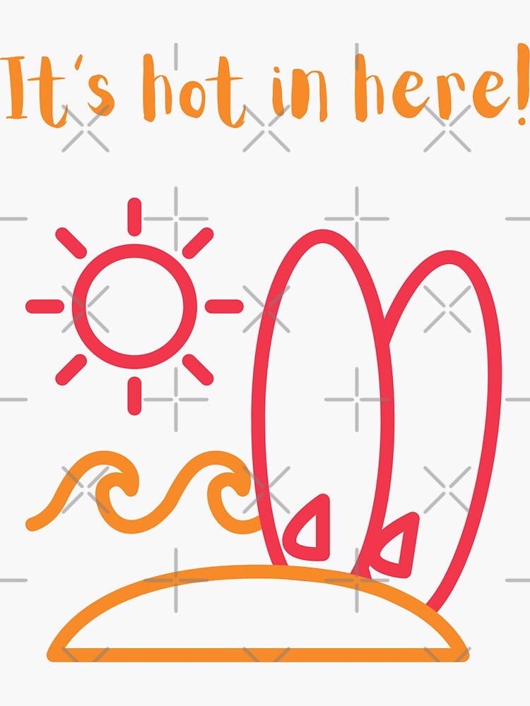 "It´s Hot in Here!" Sticker by PapitosPlace | Redbubble