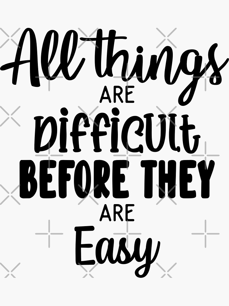 "All Things Are Difficult Before They Are Easy Inspirational Quotes ...