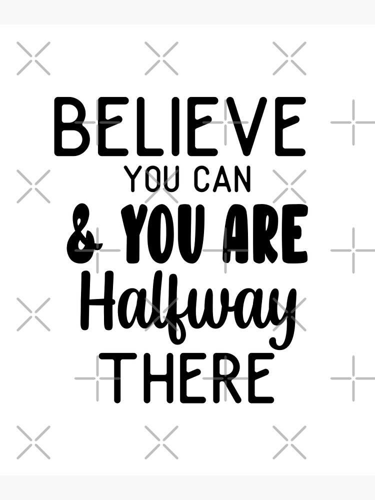"Believe You Can & You Are Halfway There Inspirational Quotes " Poster ...