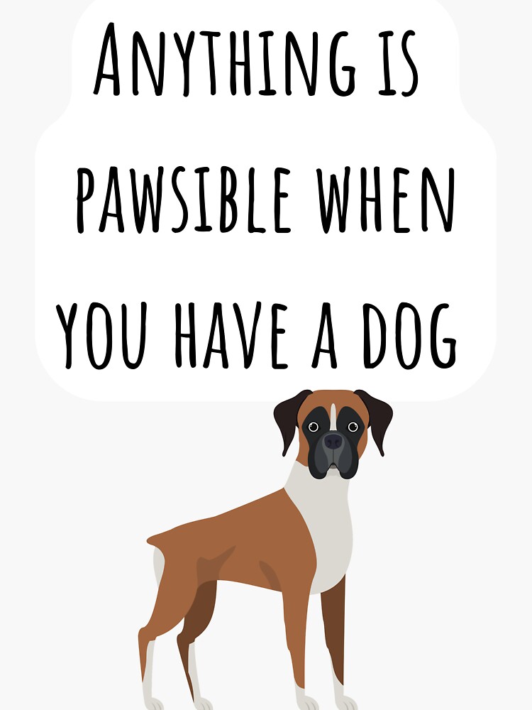 "Anything Is Pawsible When You Have A Dog - Boxer" Sticker by ...