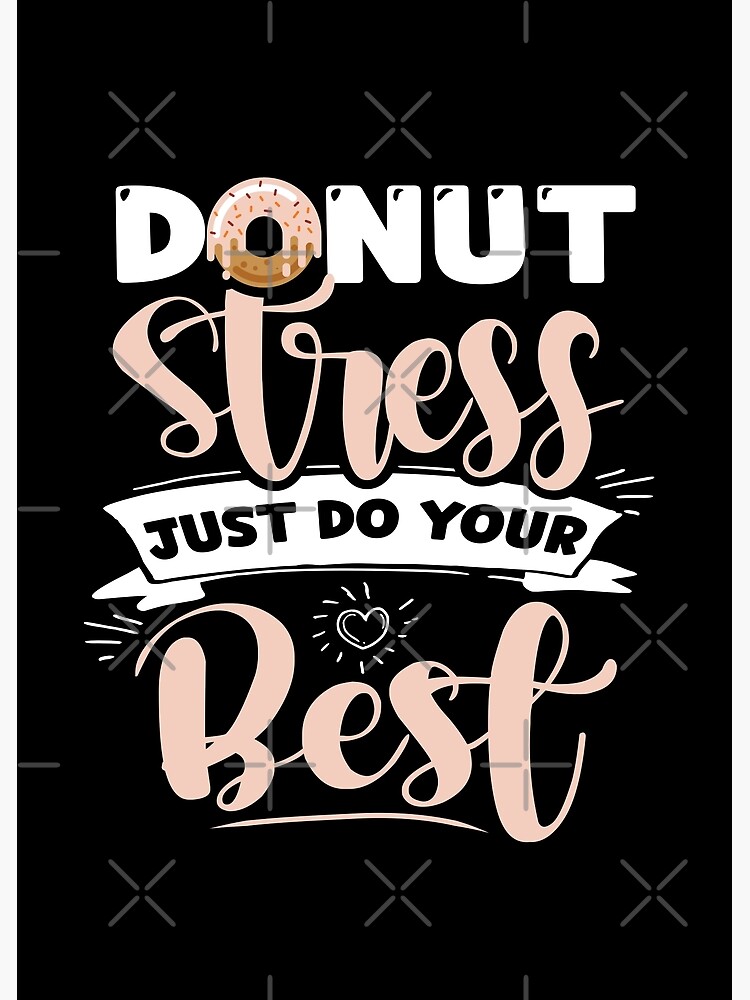 "Donut stress just do your best - appreciation donut pun quote " Poster ...