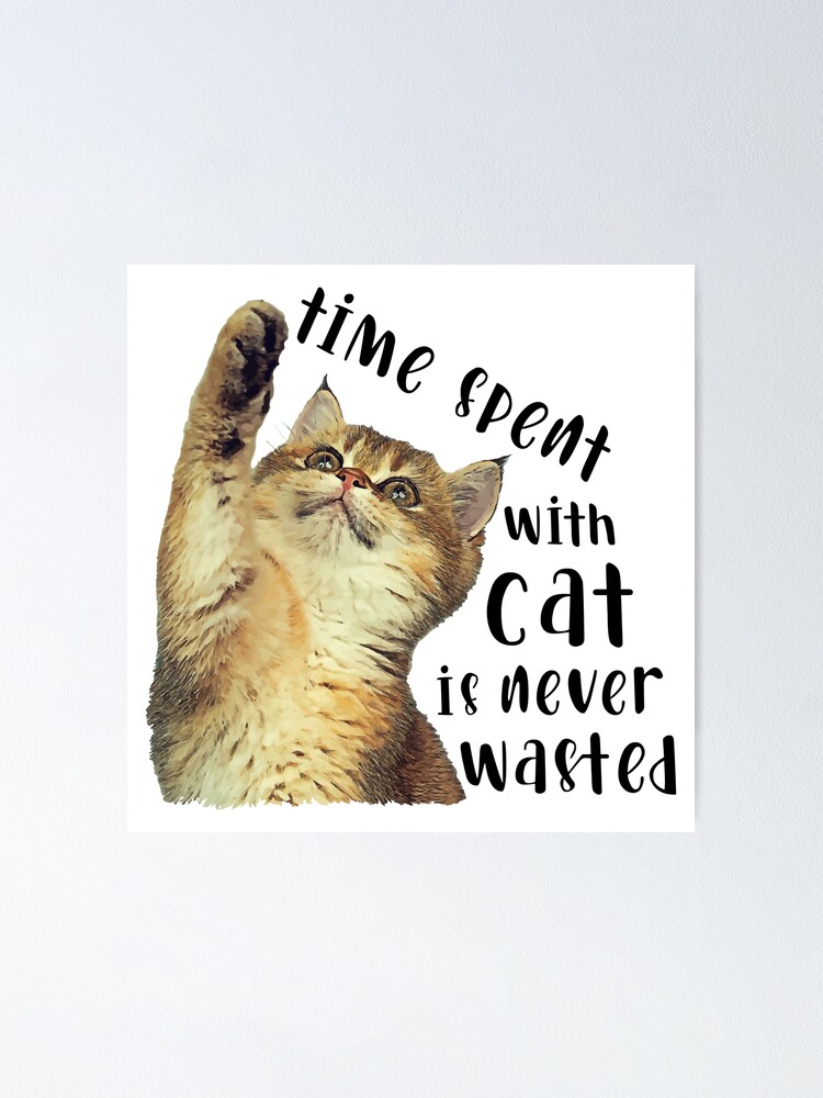 "Time spent with cat is never wasted" Poster for Sale by pixeldizajn ...