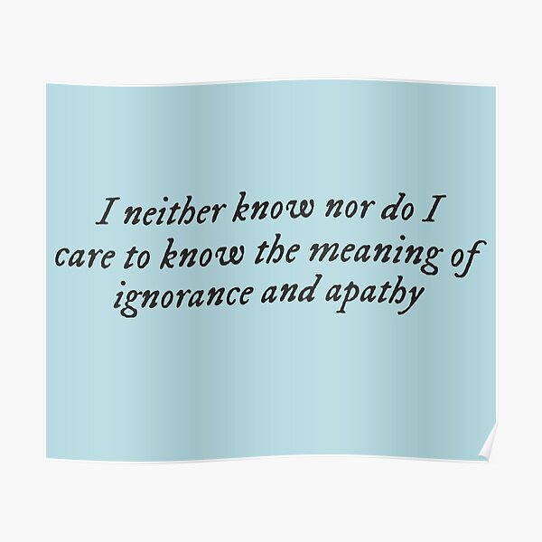 "Ignorance and Apathy Typography" Poster by IronicBGear | Redbubble