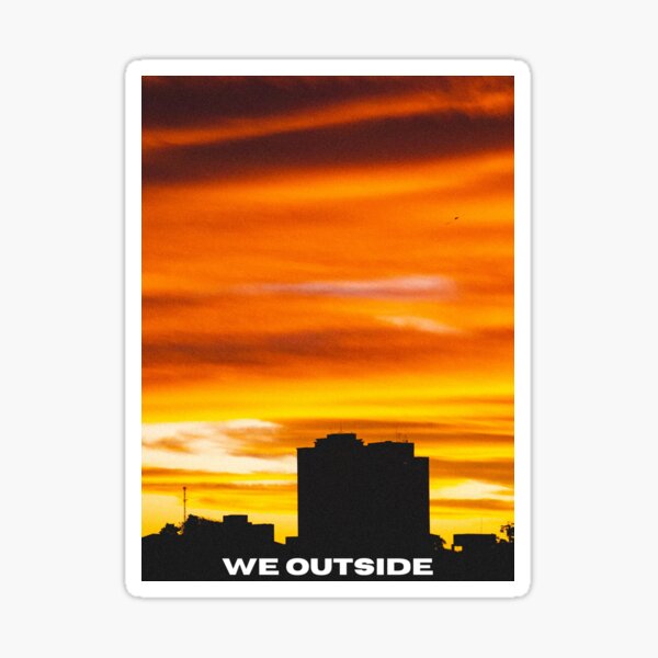 "we outside " Sticker by valdrews3-0 | Redbubble