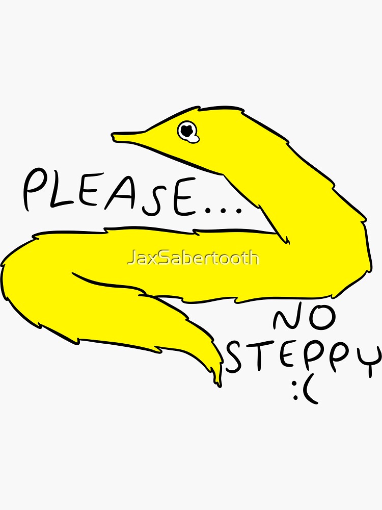 "Please… No Steppy Design" Sticker by JaxSabertooth | Redbubble