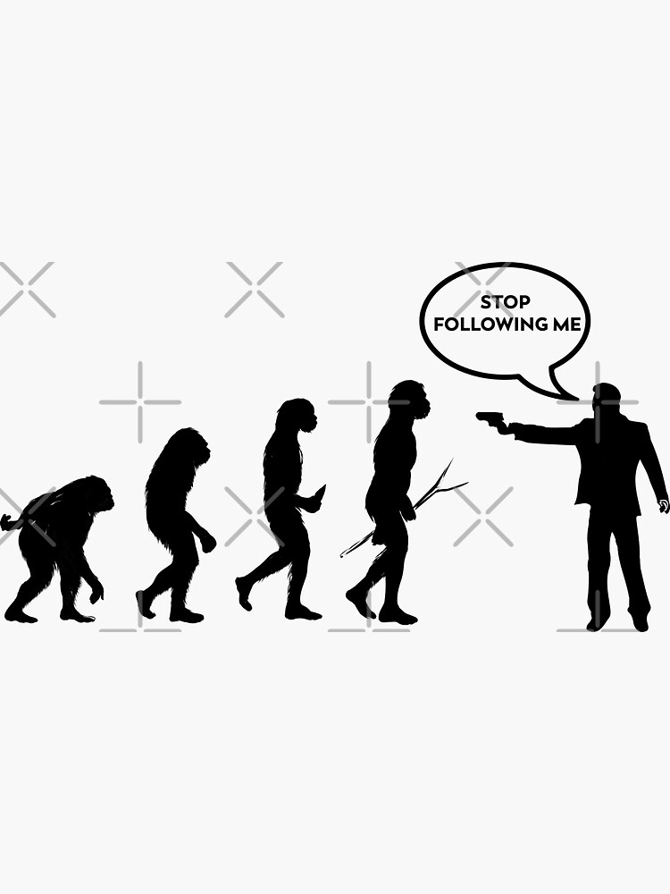 "Evolution Stop Following Me Funny Homo Sapiens Quote" Sticker by ...