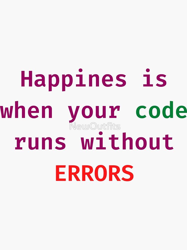 Happiness Is When Your Code Runs Without Errors The Real Life Of