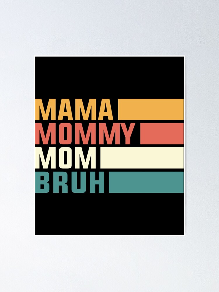 Mama Mommy Mom Bruh Poster For Sale By Newasclothing Redbubble