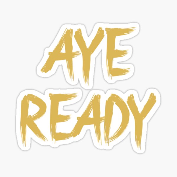 "Aye Ready Gold" Sticker for Sale by VRedBaller | Redbubble